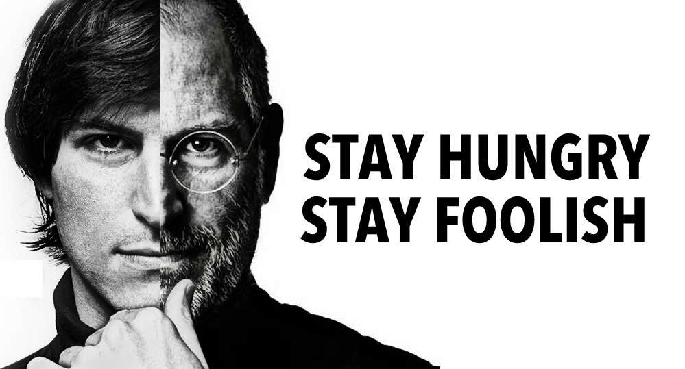 Stay Hungry, Stay Foolish